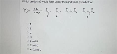 Solved Which Product S Would Form Under The Conditions Chegg