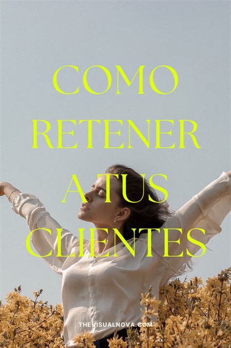 Guía Definitiva para Retener a tus Clientes Consejos Prácticos para