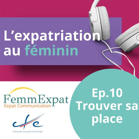 Episode10 Trouver Sa Place En Expatriation
