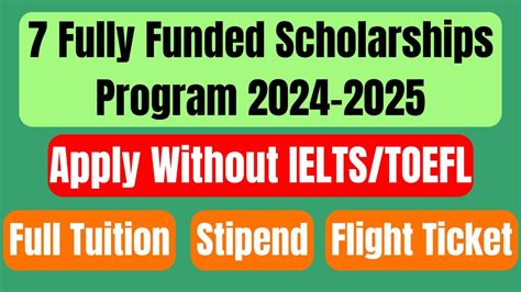 7 Fully Funded Scholarships Program Without IELTS TOEFL 2024 2025 For