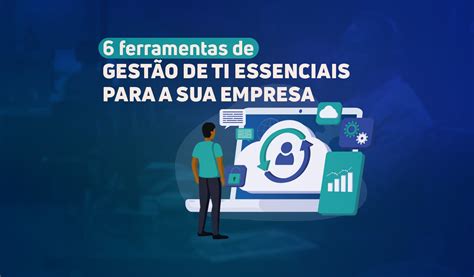 6 ferramentas de gestão de TI essenciais nas empresas VC X