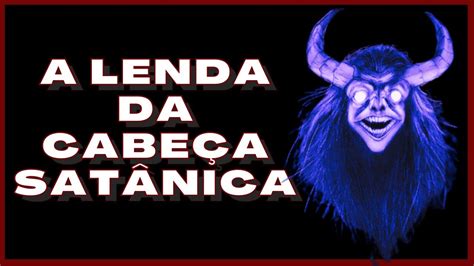LENDAS FOLCLORE BRASILEIRO A lenda da cabeça satânica YouTube