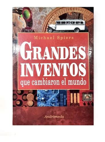 Grandes Inventos Que Cambiaron El Mundo Michael Spiers Mercadolibre