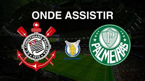 Corinthians X Palmeiras Onde Assistir Ao Vivo Brasileir O