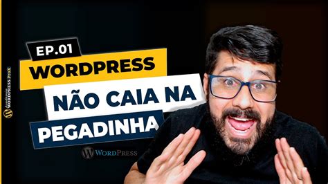 O que é o WordPress e os Cuidados Para Não Ser Enganado Série