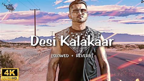 Desi Kalakaar Slowed Reverb Yo Yo Honey Singh Honey Singh Come Back