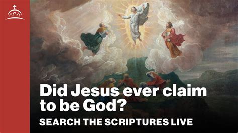 Search The Scriptures Did Jesus Ever Claim To Be God W Dr Jeannie