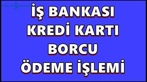 İş Bankası Kredi Kartı Borcu Nasıl Ödenir İş Cepten Maximum Kart Borç