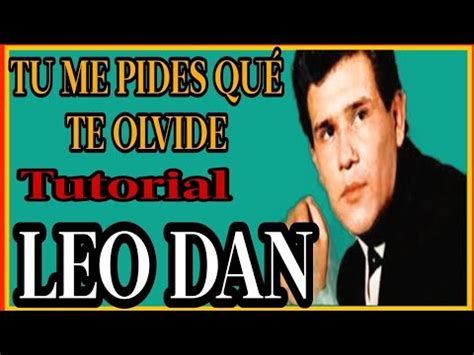 Como Tocar TU ME PIDES QUE TE OLVIDE Tutorial Guitarra LEO DAN YouTube