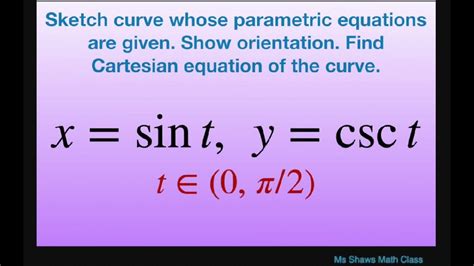 sketch curve whose parametric equations are x sin t y csc t on 0 pi 2 cartesian equation