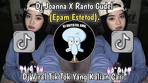 DJ JOANNA X RANTO GUDEL EPAM ESTETOD VIRAL TIK TOK TERBARU 2023 YANG