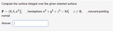 solved compute the surface integral over the given oriented