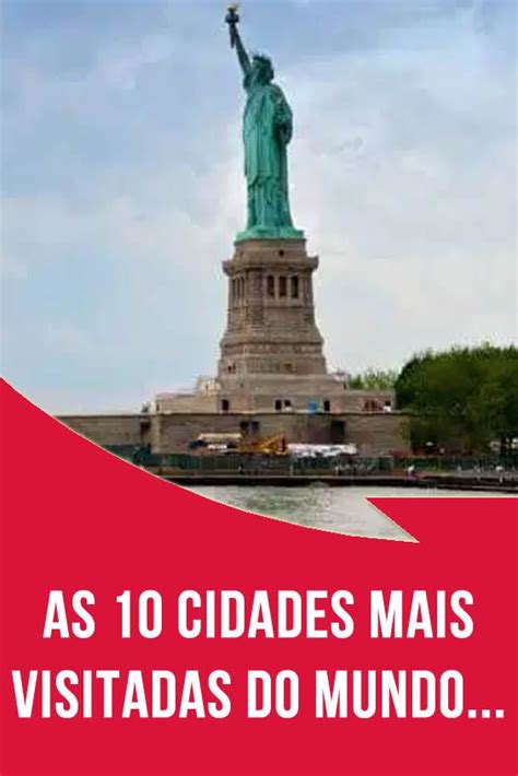 As 10 Cidades Mais Visitadas Do Mundo Machu Picchu Statue Of Liberty