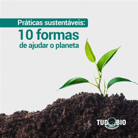 Práticas sustentáveis 10 formas de ajudar o planeta TudoBiodegradável