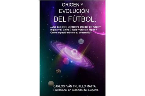 El Libro Origen Y Evoluci N Del F Tbol Analiza Qu Pa S Es El