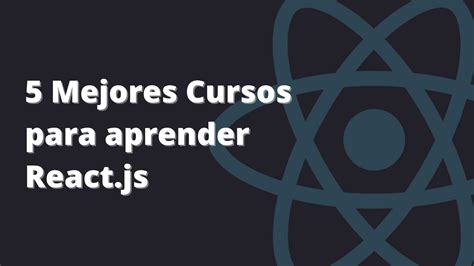 Los 5 mejores cursos online para Aprender React js Código OnClick