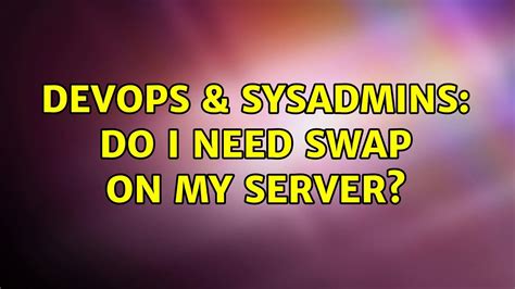 Devops Sysadmins Do I Need Swap On My Server Solutions Youtube