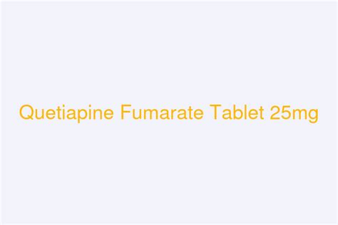 Quetiapine Fumarate Tablet 25mg Taj Life Sciences