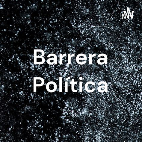 Barrera Política Podcast on Spotify