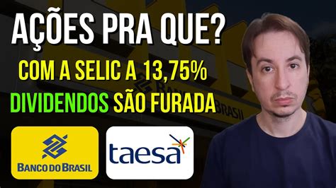 DIVIDENDOS de AÇÕES ou RENDA FIXA BOMBANDO TAEE11 TAESA BBAS3 BANCO