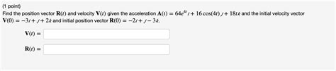 solved 1 point find the position vector r t and velocity