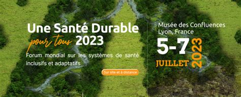 Du 5 Au 7 Juillet LYON Forum One Sustainable Health Initiatives