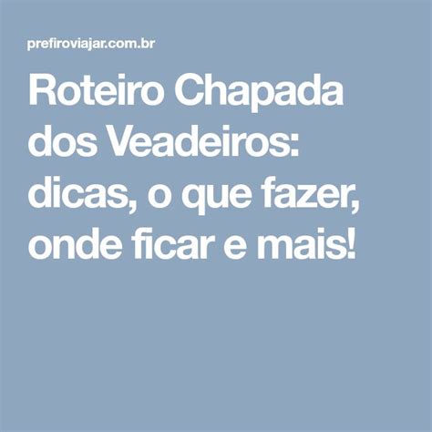 Roteiro Chapada Dos Veadeiros Dicas O Que Fazer Onde Ficar E Mais