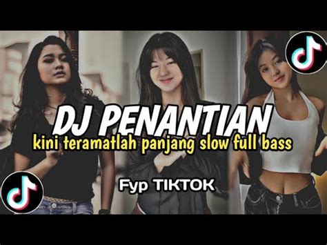 DJ PENANTIAN KINI TERAMATLAH PANJANG SLOW FULL BASS VIRAL TIKTOK