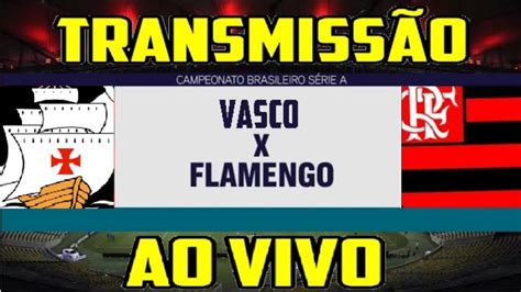TRANSMISSÃO AO VIVO VASCO X FLAMENGO 15ª RODADA BRASILEIRÃO YouTube