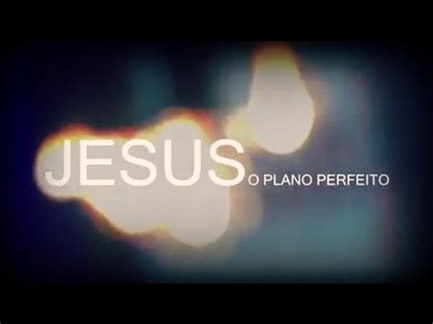 Jesus O Plano Perfeito Teaser Musical YouTube