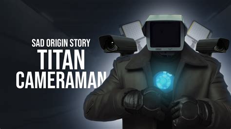 SAD ORIGIN Story Of TITAN CAMERAMAN Skibidi Toilet In REAL LIFE YouTube