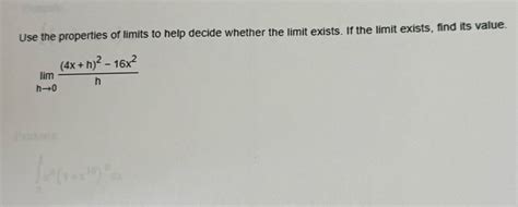 solved use the properties of limits to help decide whether the limit exists if the limit