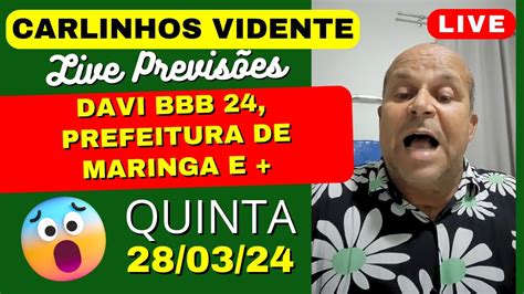 CARLINHOS VIDENTE LIVE PREVISÕES QUINTA 28 03 24 DAVI BBB PREFEITO DE