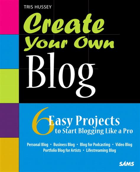 create your own blog 6 easy projects to start blogging like a pro informit
