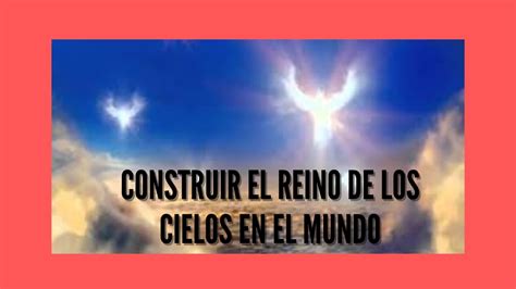CONSTRUIR EL REINO DE LOS CIELOS EN EL MUNDO I Exámen de Conciencia I