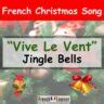 Vive Le Vent Jingle Bells French Lyrics And Translation