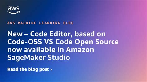 new code editor based on code oss vs code open source now available in amazon sagemaker