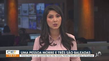 Cetv Edi O Fortaleza Uma Pessoa Morre E Tr S S O Baleadas No
