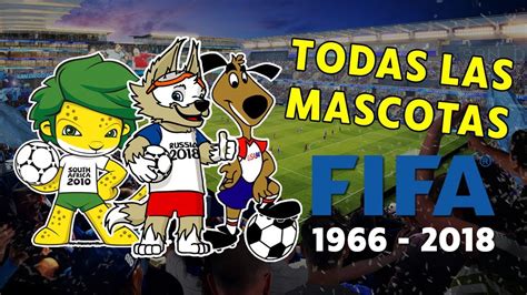 Las Mascotas De Todos Los Mundiales De F Tbol Youtube