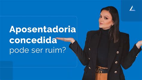 A Aposentadoria Concedida Pelo INSS Pode Ser Ruim YouTube