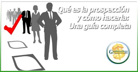 Qué es la prospección y cómo hacerla Una guía completa