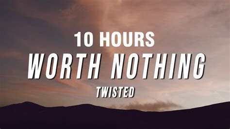 10 HOURS TWISTED WORTH NOTHING Lyrics YouTube