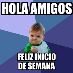 Meme Bebe Exitoso Hola Amigos Feliz Inicio De Semana