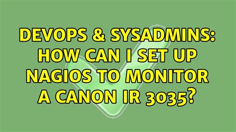 DevOps SysAdmins How Can I Set Up Nagios To Monitor A Canon IR 3035