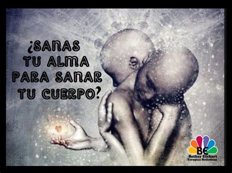 SANAS TU ALMA PARA SANAR TU CUERPO Para Sanar El Alma Es Importante