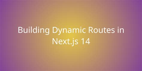 Building Dynamic Routes In Next Js 14 Development Borstch