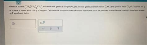 Solved Gaseous Butane CH CH CH Will React With Gaseous Chegg