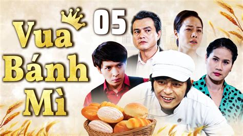 PHIM VUA BÁNH MÌ TẬP 5 PHIM BỘ TÂM LÝ XÃ HỘI VIỆT NAM HAY NHẤT 2023