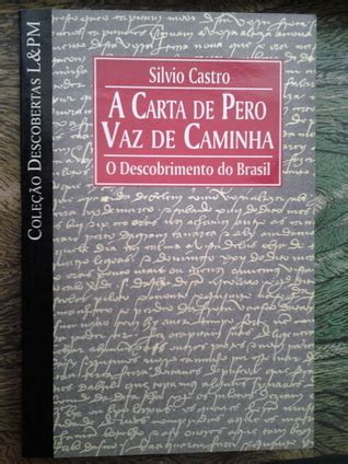 A Carta De Pero Vaz De Caminha By Silvio Castro Goodreads