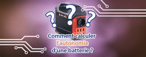 TECHblog Astuces Comment Calculer L Autonomie D Une Batterie
